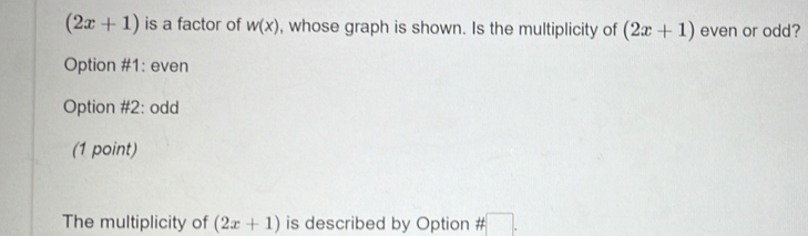 Solved: (2x+1) is a factor of w(x) , whose graph is shown. Is the ...