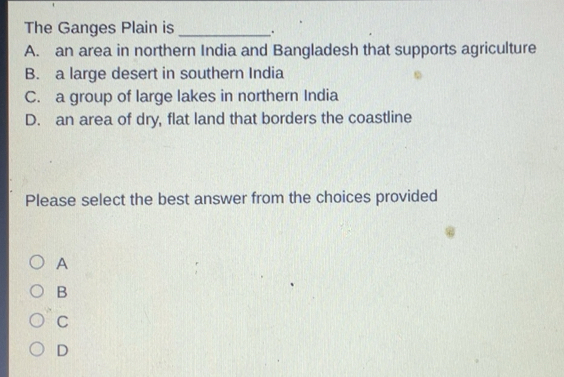Gelöst:The Ganges Plain is _. A. an area in northern India and ...