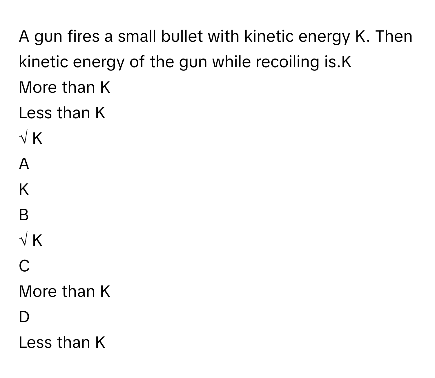 Solved: A gun fires a small bullet with kinetic energy K. Then kinetic ...