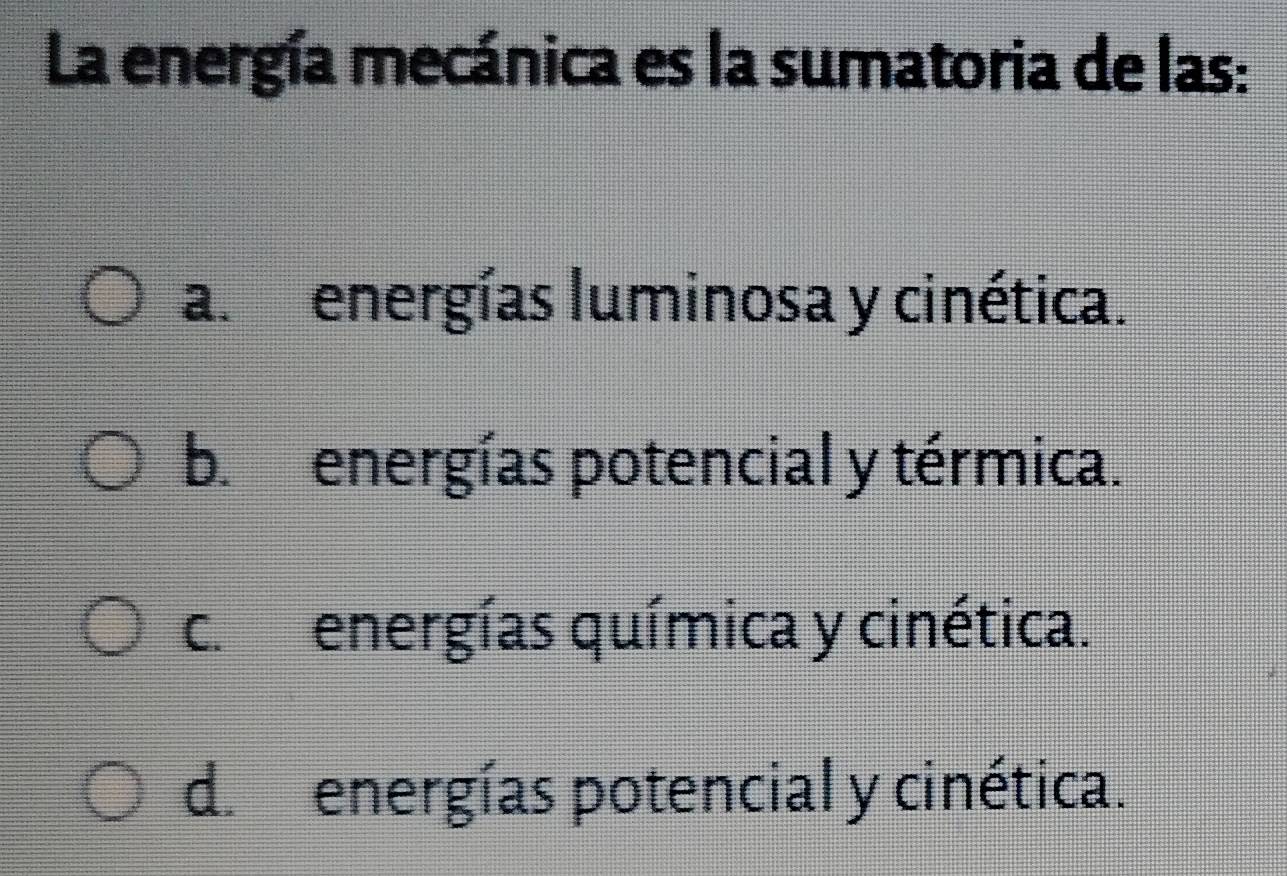Resuelto:La energía mecánica es la sumatoria de las: a. energías ...