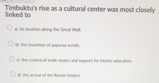 Solved: Timbuktu's rise as a cultural center was most closely linked to ...