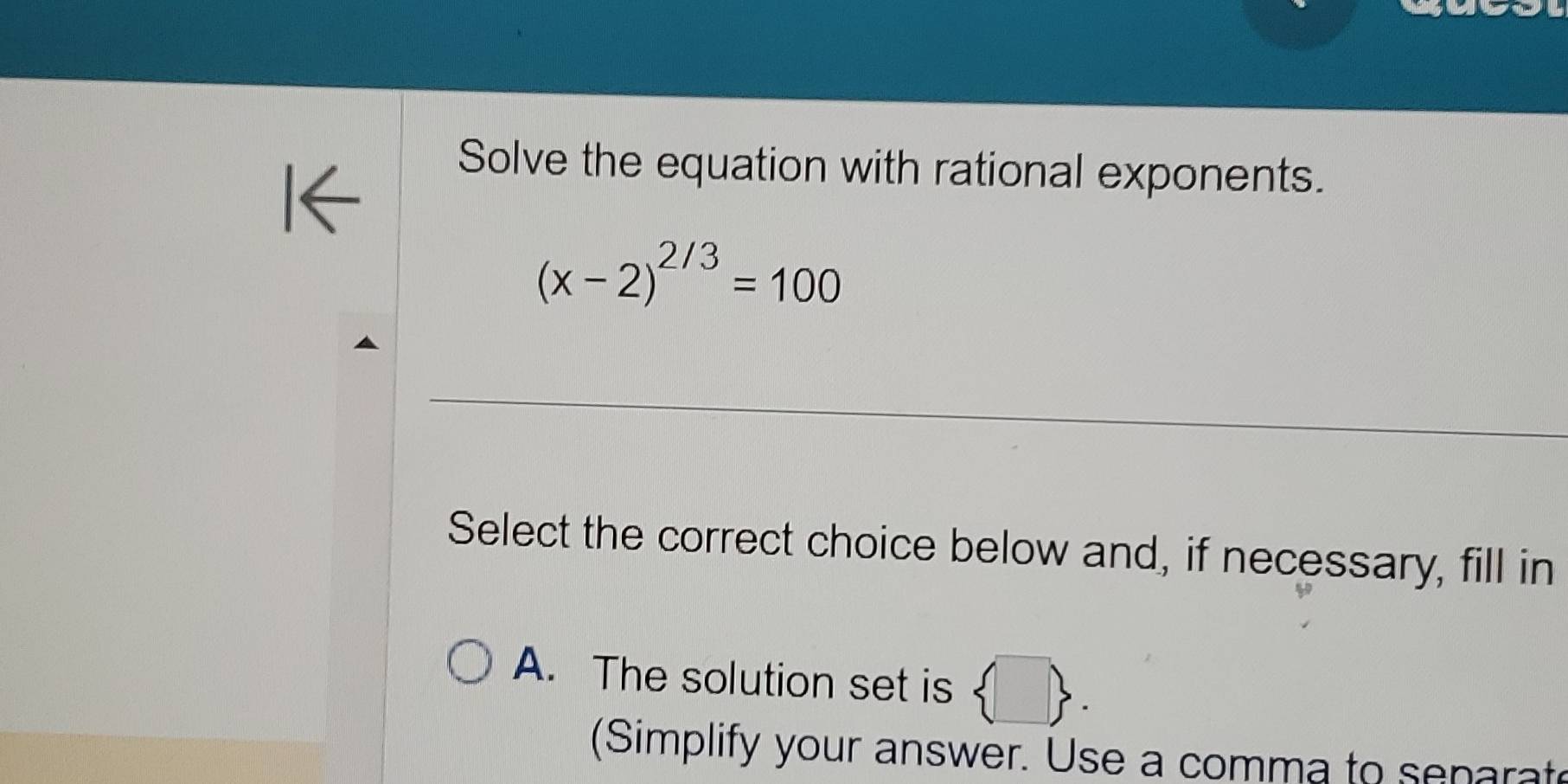 Solved: Solve the equation with rational exponents. (x-2)^2/3=100 ...