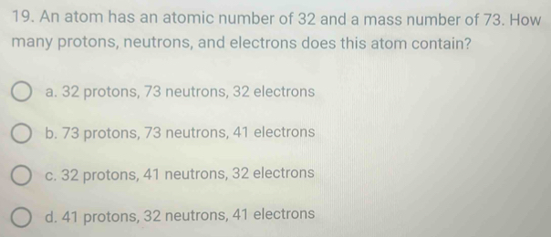 Solved: An atom has an atomic number of 32 and a mass number of 73. How ...