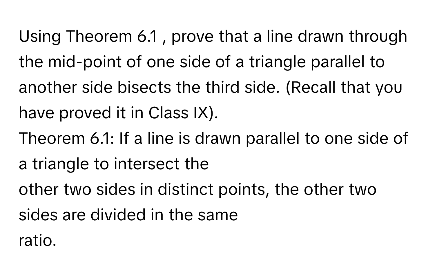 Solved: Using Theorem 6.1 , prove that a line drawn through the mid-point of one side of a t [Math]