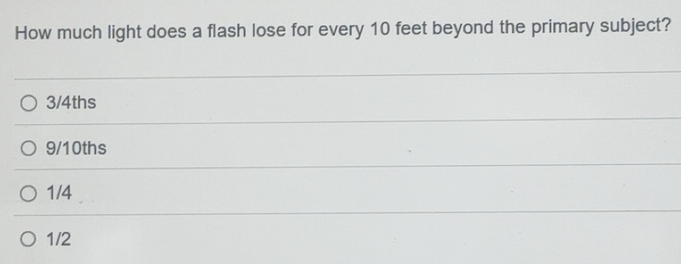 Solved: How much light does a flash lose for every 10 feet beyond the ...