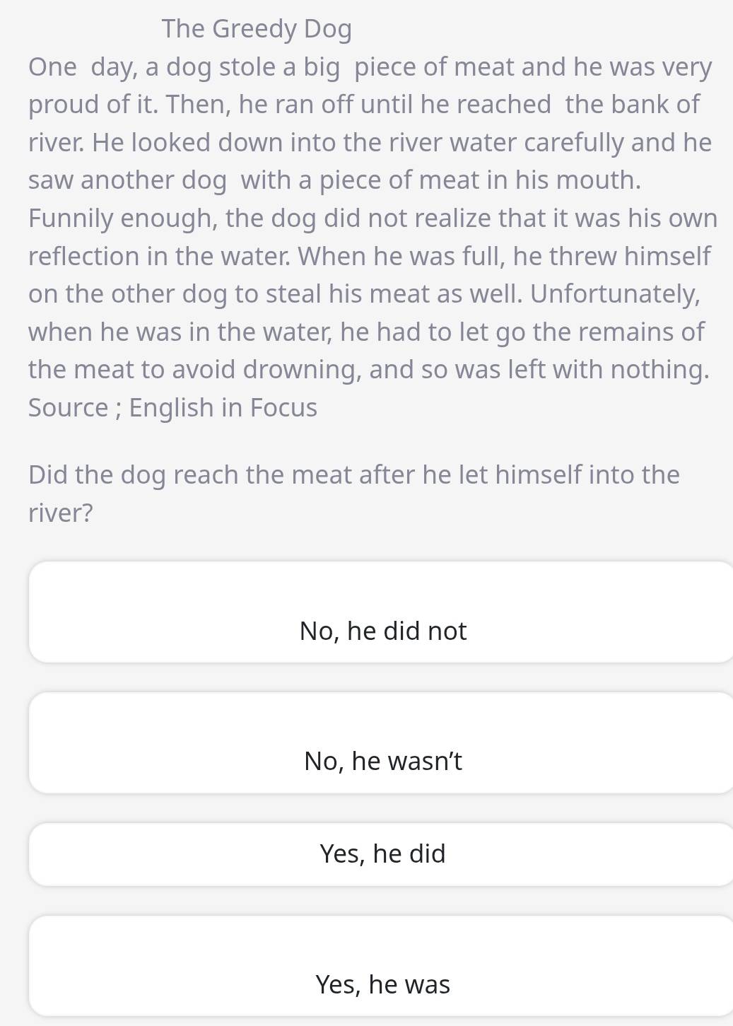 Telah dijawab:The Greedy Dog One day, a dog stole a big piece of meat ...