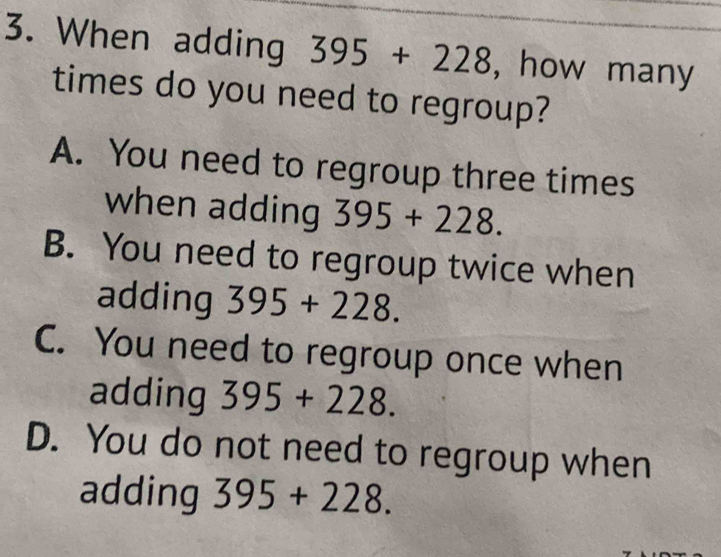 Solved: When adding 395+228 , how many times do you need to regroup? A ...