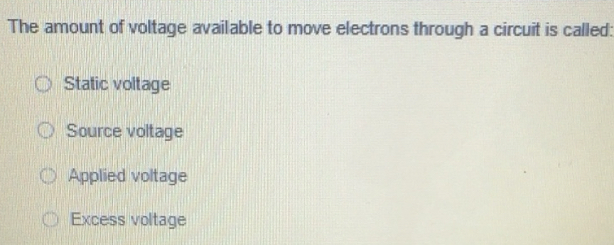 Solved: The amount of voltage available to move electrons through a ...
