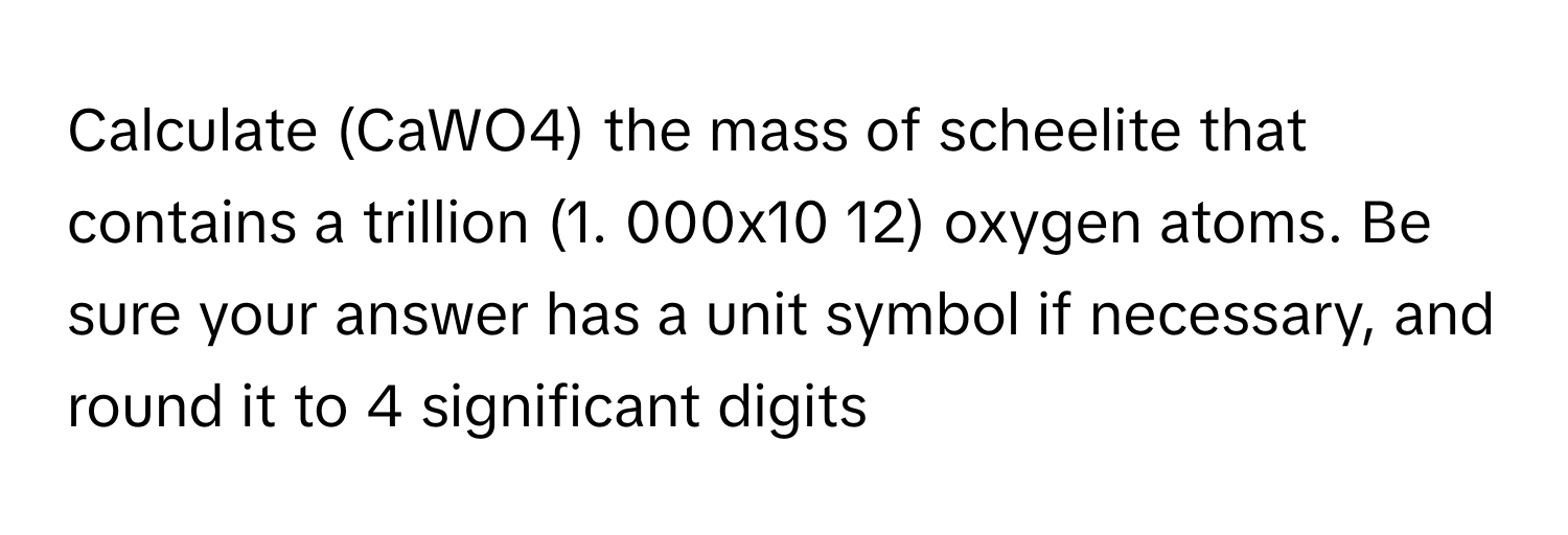 Solved: Calculate (CaWO4) the mass of scheelite that contains a ...