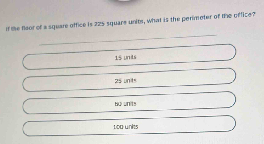 Solved: If the floor of a square office is 225 square units, what is ...