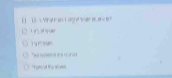 Solved: I mi. of water I g of water Twe arawers are correci None of the ...