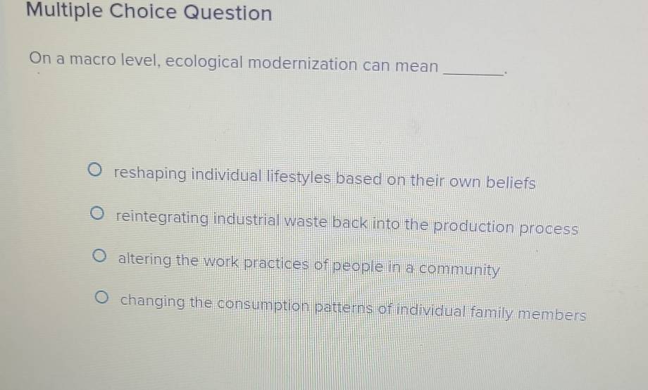 Solved: Question On a macro level, ecological modernization can mean ...