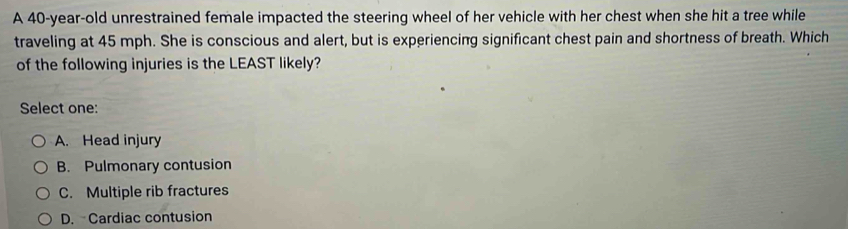 Solved: A 40-year-old unrestrained female impacted the steering wheel ...