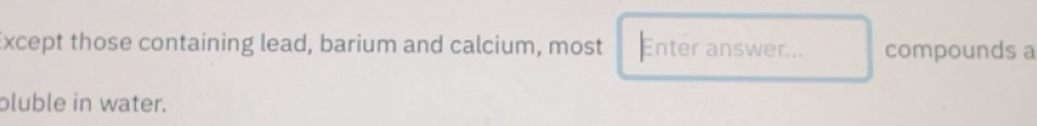 Solved: Except those containing lead, barium and calcium, most Enter ...