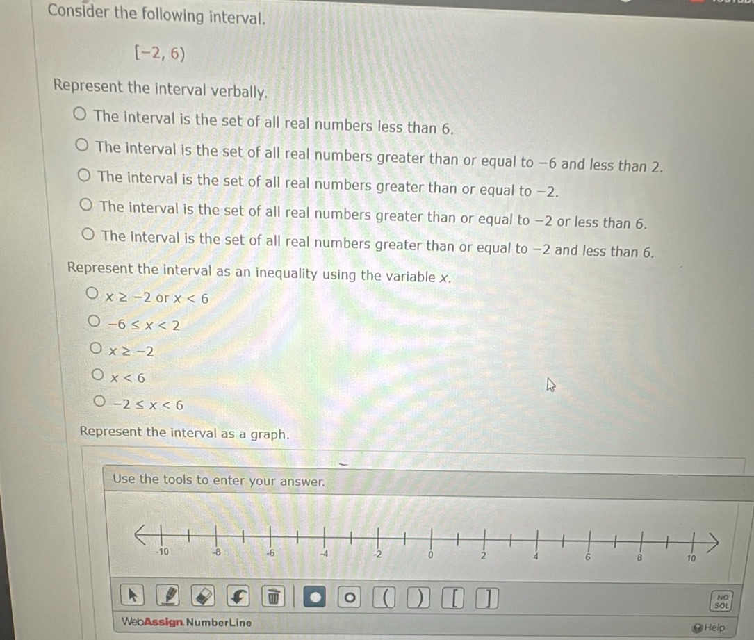 Solved: Consider the following interval. [-2,6) Represent the interval ...