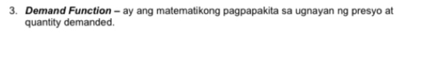 Solved: Demand Function - ay ang matematikong pagpapakita sa ugnayan ng ...