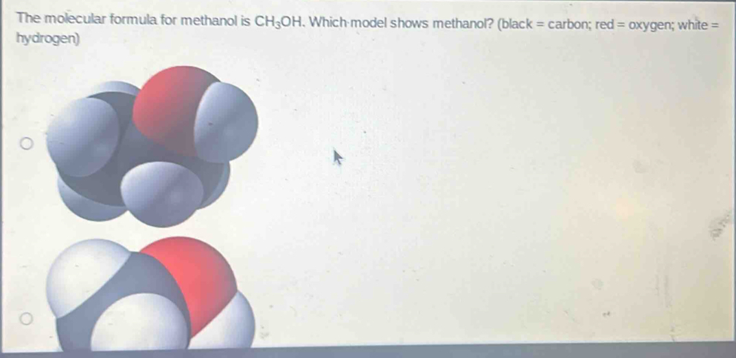 Solved: The molecular formula for methanol is CH_3OH. Which model shows ...