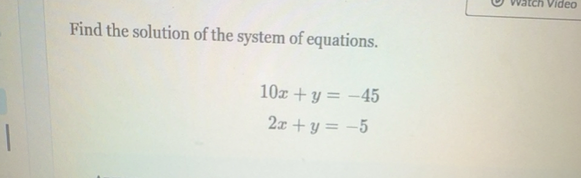 Solved: Watch Video Find the solution of the system of equations. 10x+y ...