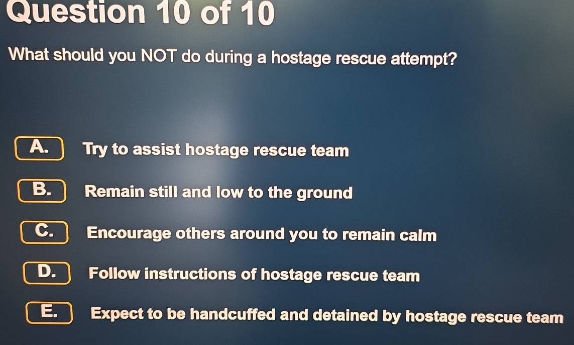 Solved: What should you NOT do during a hostage rescue attempt? A. Try ...