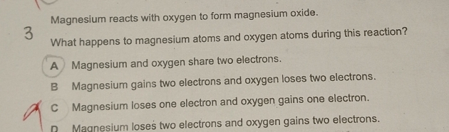 Solved: Magnesium reacts with oxygen to form magnesium oxide. 3 What ...