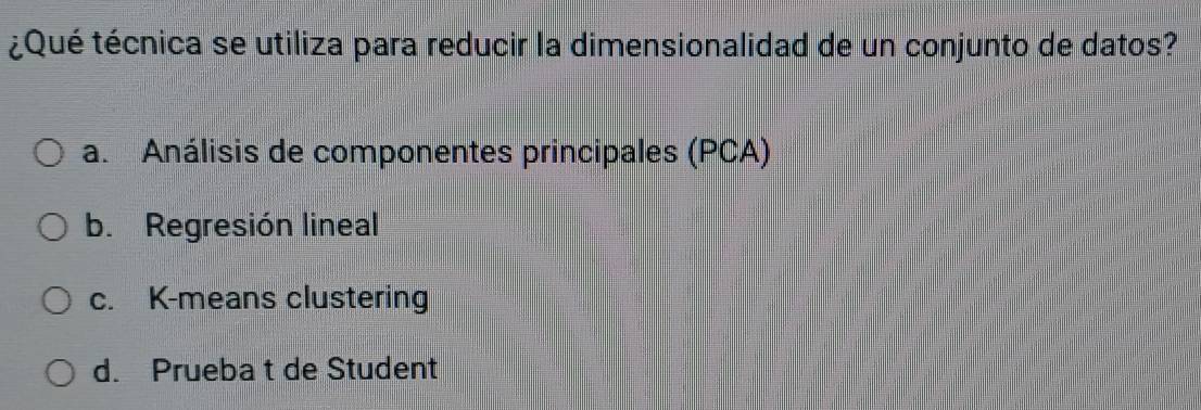 Resuelto:¿Qué técnica se utiliza para reducir la dimensionalidad de un ...