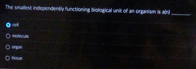 Resuelto:The smallest independently functioning biological unit of an ...
