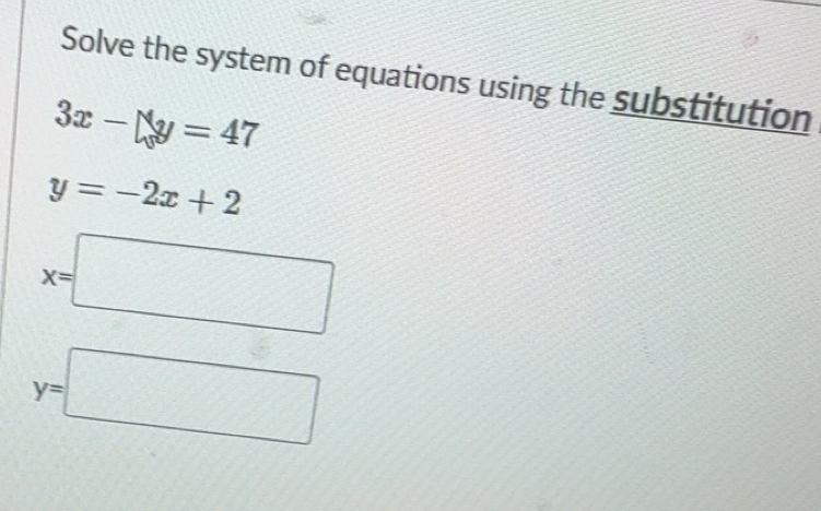 Solved: Solve the system of equations using the substitution 3x-y=47 y ...
