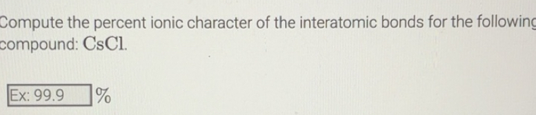 Solved: Compute the percent ionic character of the interatomic bonds ...