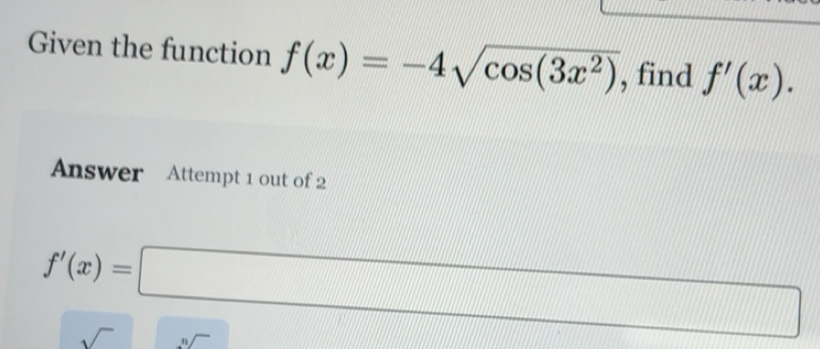 Solved: Given the function f(x)=-4sqrt(cos (3x^2)) , find f'(x). Answer ...