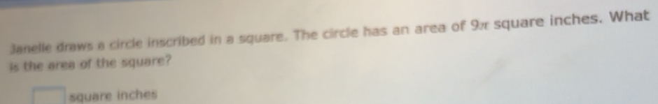 Solved: Janelle draws a circle inscribed in a square. The circle has an ...