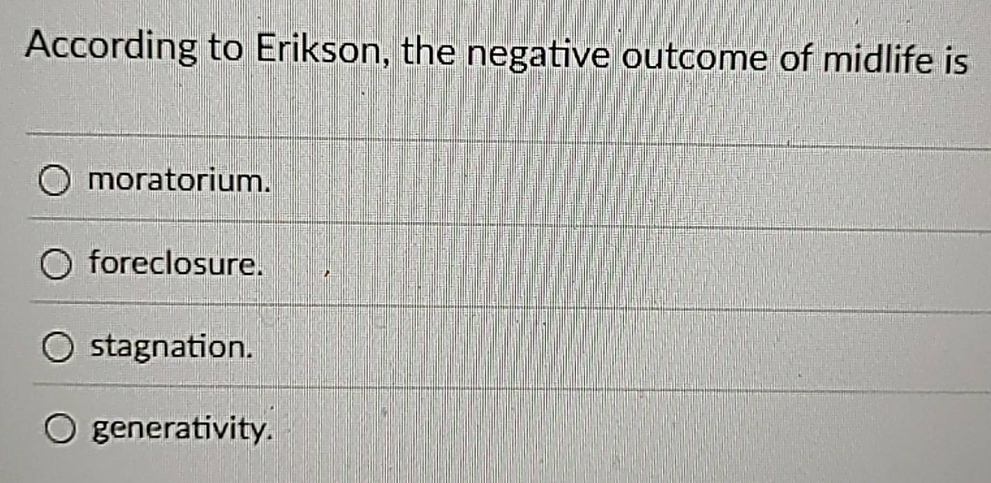 Solved: According to Erikson, the negative outcome of midlife is ...