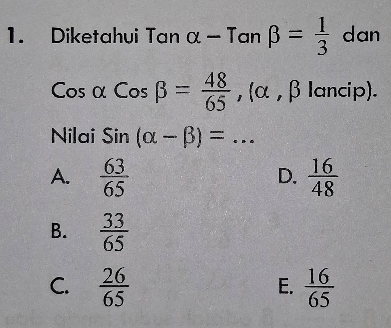 Telah dijawab:Diketahui Tan alpha -Tan beta = 1/3 dan Cosalpha Cosbeta ...