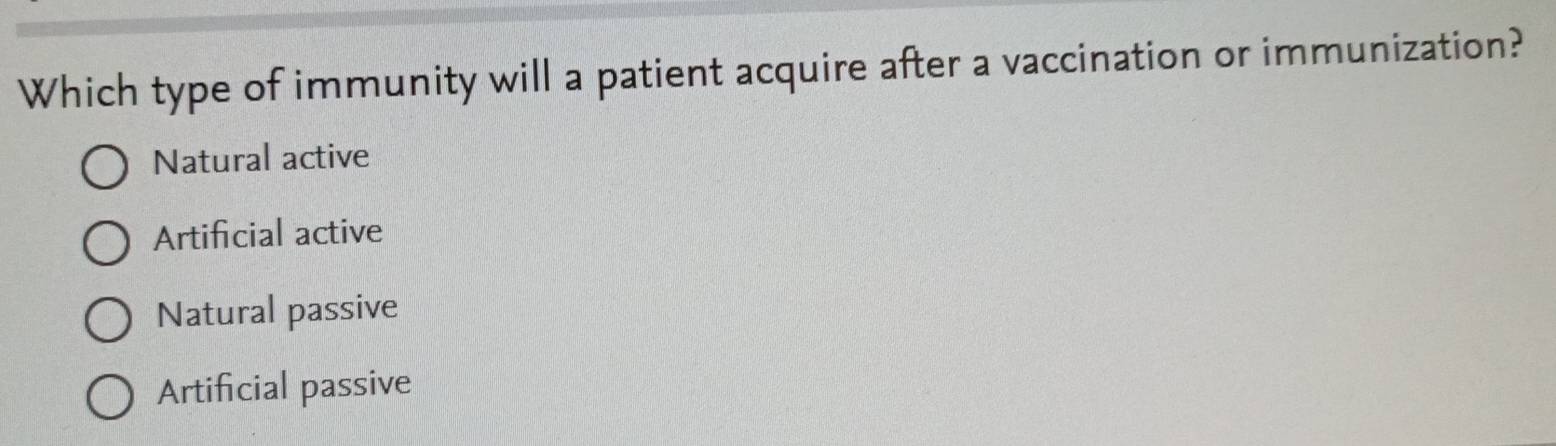 Solved: Which type of immunity will a patient acquire after a ...