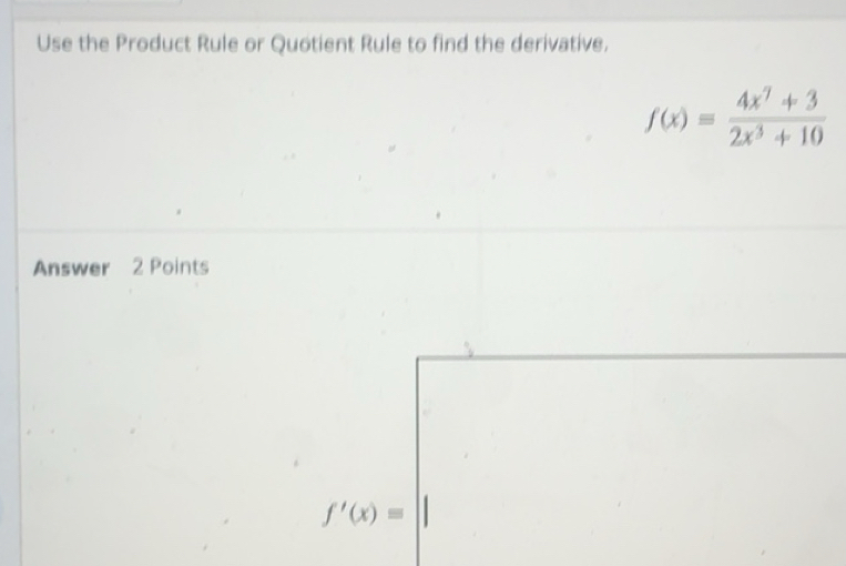 Solved: Use the Product Rule or Quotient Rule to find the derivative. f ...