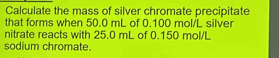 Solved: Calculate the mass of silver chromate precipitate that forms ...
