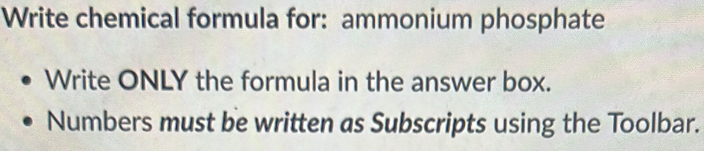 Solved: Write chemical formula for: ammonium phosphate Write ONLY the ...