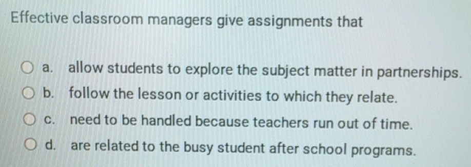 Solved: Effective classroom managers give assignments that a. allow ...