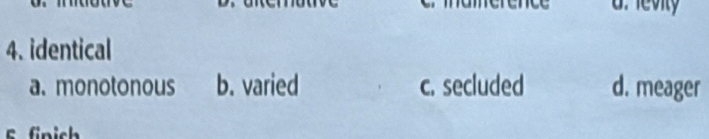 Solved: levity 4. identical a. monotonous b. varied c. secluded d ...