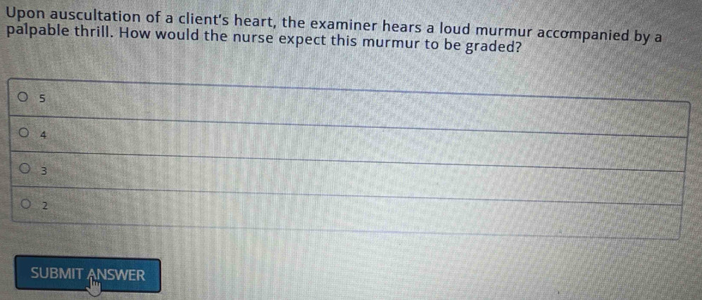 Solved: Upon auscultation of a client's heart, the examiner hears a ...