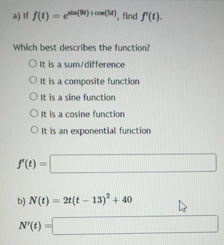 Solved: If f(t)=e^(sin (9t)+cos (5t)) , find f'(t). Which best ...