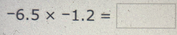 Solved: -6.5* -1.2= [Math]