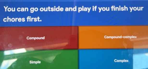 Solved: You can go outside and play if you finish your chores first ...