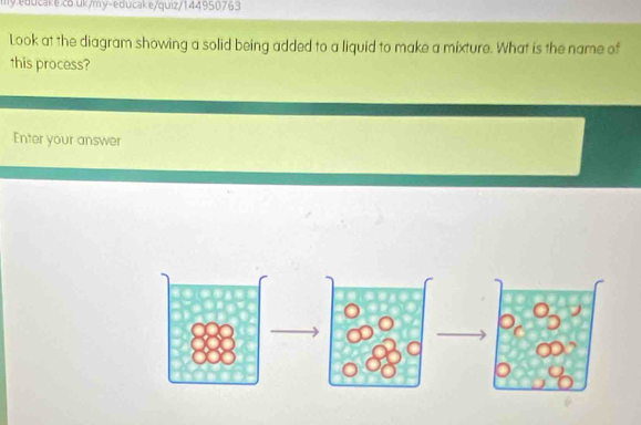 Solved: Look at the diagram showing a solid being added to a liquid to make a mixture. What is ...