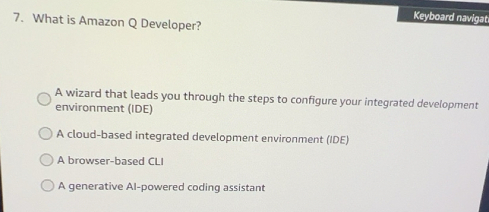 Solved: Keyboard navigati 7. What is Amazon Q Developer? A wizard that ...