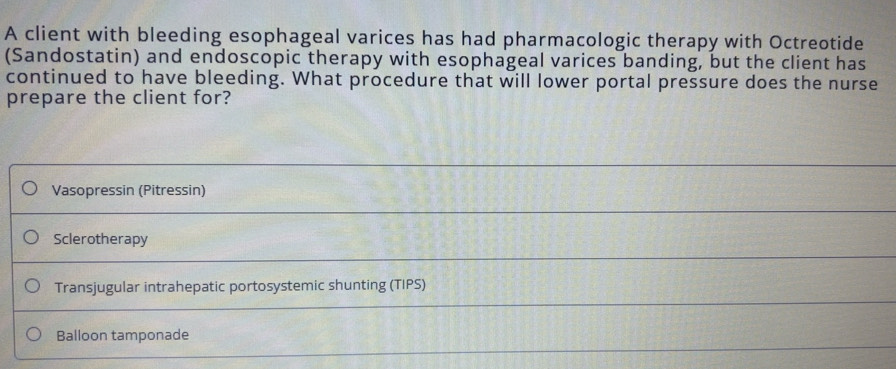 Solved: A client with bleeding esophageal varices has had pharmacologic ...