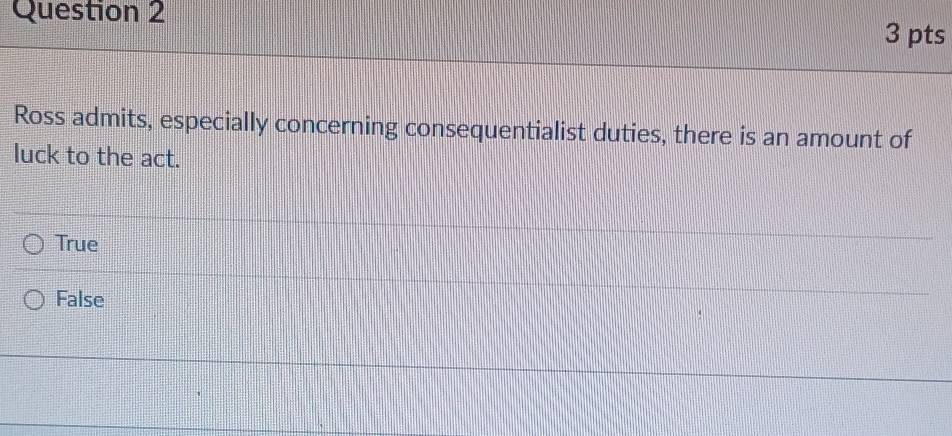 Solved: Ross admits, especially concerning consequentialist duties ...