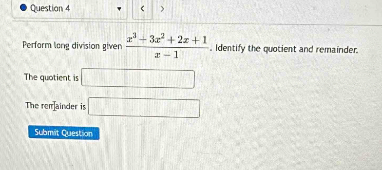 Solved: Perform long division given (x^3+3x^2+2x+1)/x-1 . Identify the quotient and remainde [Math]