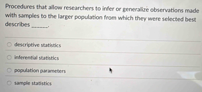 Solved: Procedures that allow researchers to infer or generalize ...