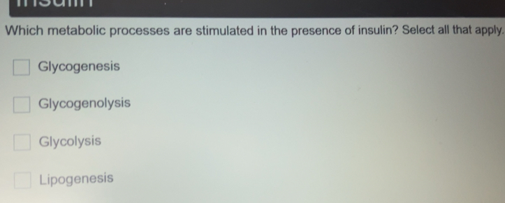 Solved: Which metabolic processes are stimulated in the presence of ...