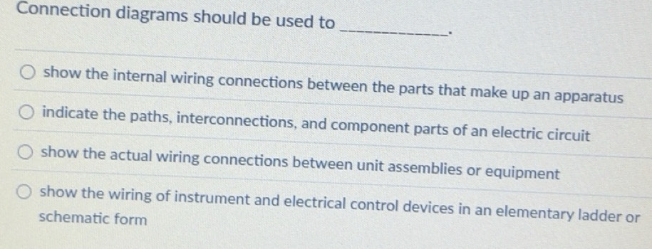Solved: Connection diagrams should be used to _ . show the internal ...